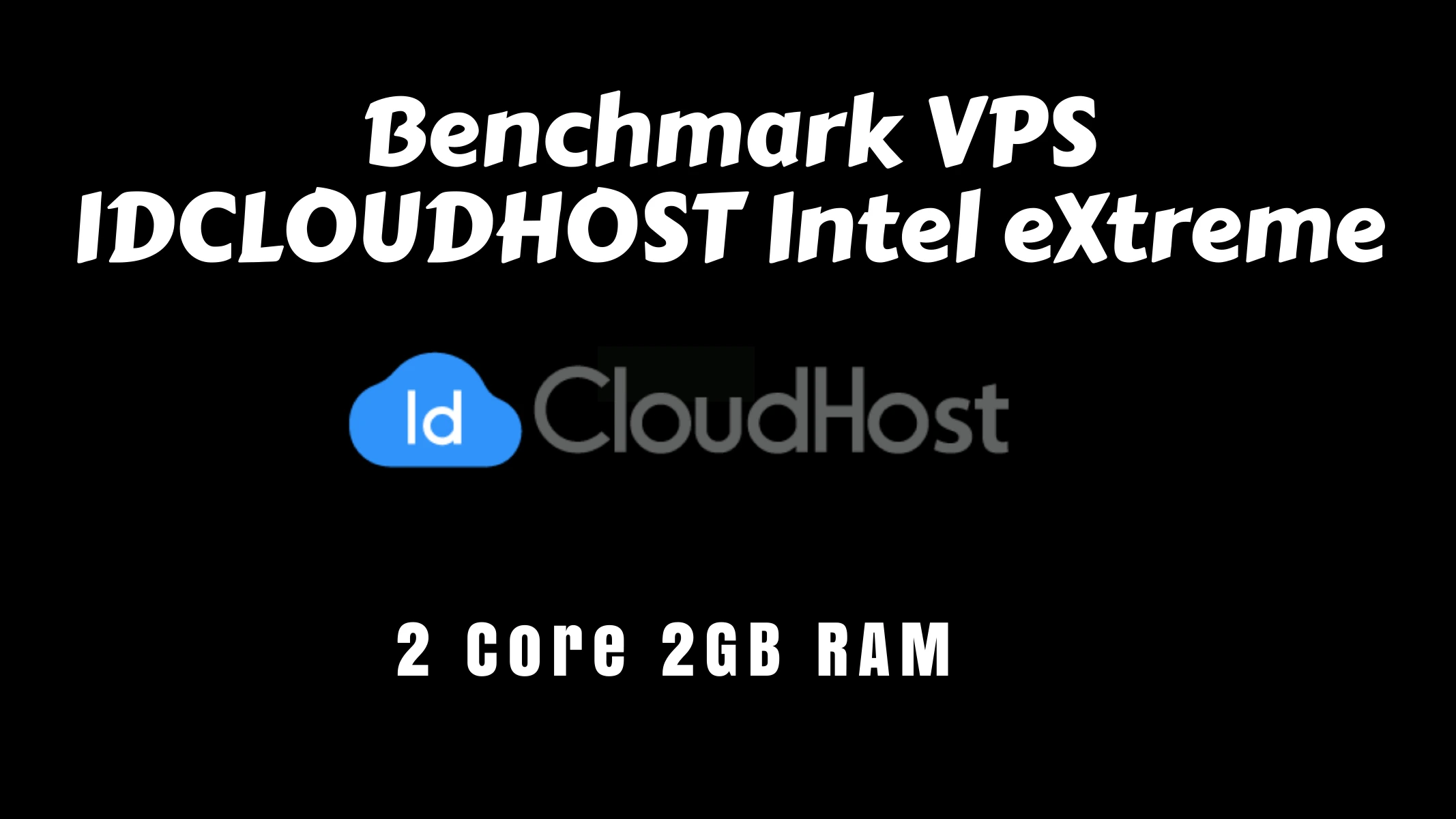 Benchmark VPS IDCloudhost 2 Core Intel eXtreme 2GB RAM - ID - KangServer